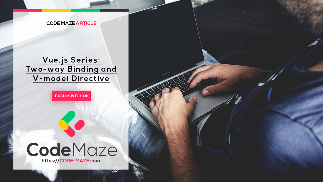 Two Way Binding And V Model Directive In Vue Js Code Maze